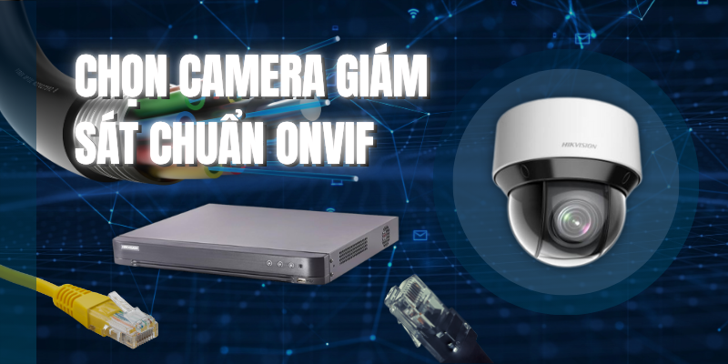 ONVIF Là Gì? Tầm Quan Trọng Khi Chọn Camera Giám Sát Chuẩn ONVIF