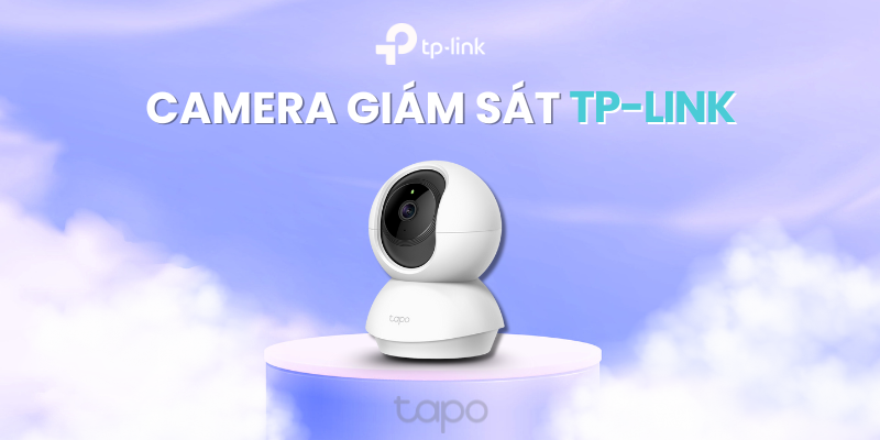 TP-Link – Camera Giám Sát Thông Minh Cho Doanh Nghiệp & Gia Đình